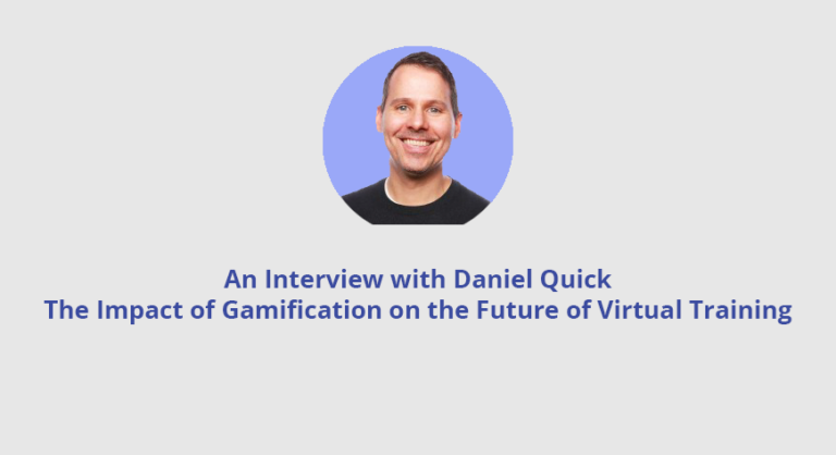 An Interview with Daniel Quick – The Impact of Gamification on the Future of Virtual Training ...
