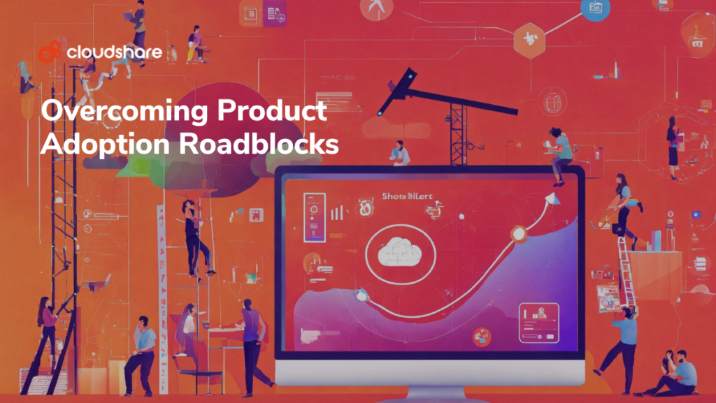 The Biggest Product Adoption Challenges You Need to Know About | CloudShare