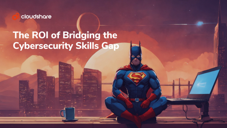 The ROI of Bridging the Cybersecurity Skills Gap | CloudShare