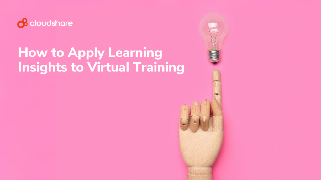 How to Apply Learning Insights to Virtual Training | CloudShare