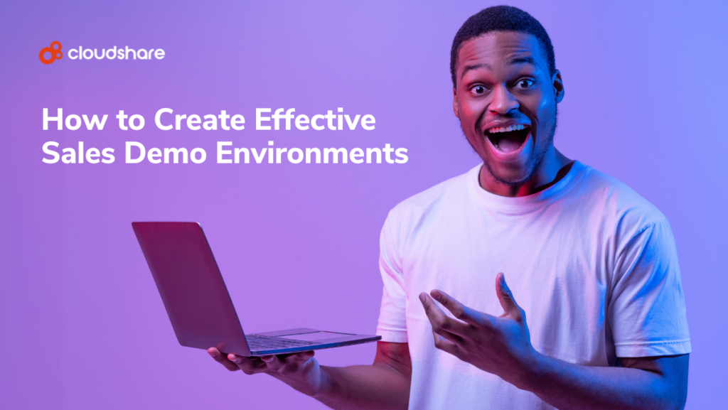 How to Create Effective Sales Demo Environments | CloudShare How to Create Effective Sales Demo Environments | CloudShare