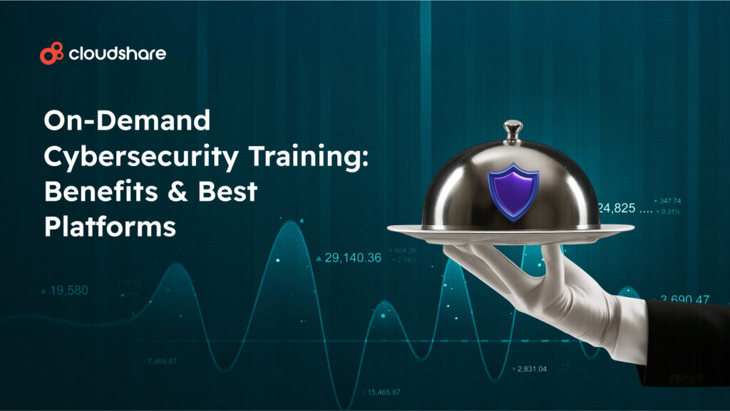 On-Demand Cybersecurity Training: Benefits & Best Platforms | CloudShare